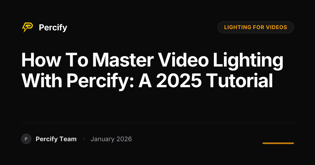 How to Master Video Lighting with Percify: A 2025 Tutorial | Percify Blog