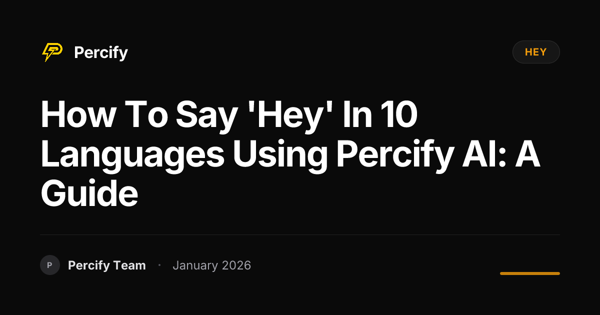 How to Say 'Hey' in 10 Languages Using Percify AI: A Guide | Percify Blog