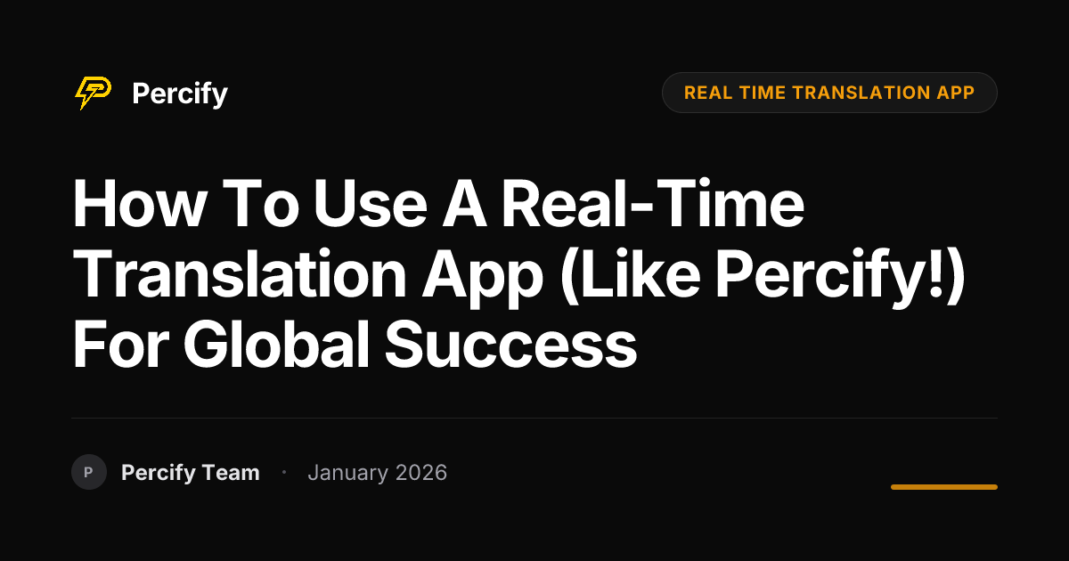 How to Use a Real-Time Translation App (Like Percify!) for Global ...