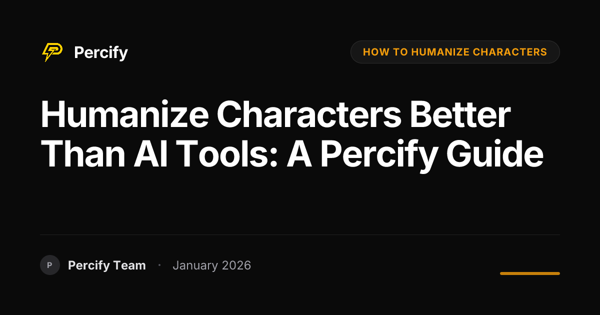 Humanize Characters Better Than AI Tools: A Percify Guide | Percify Blog