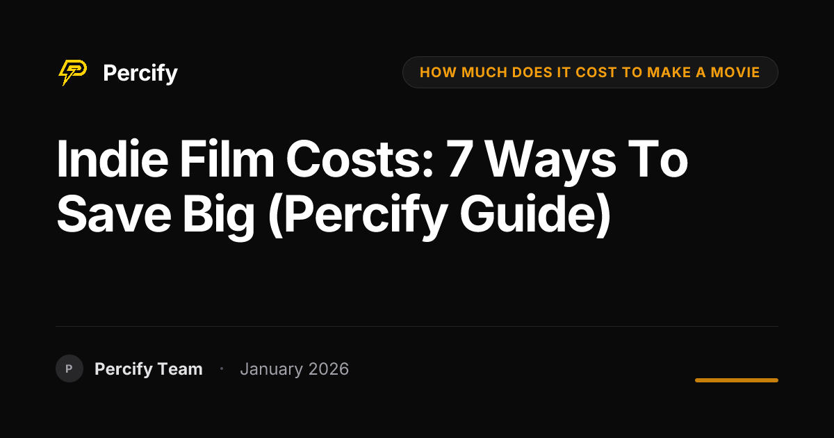 Indie Film Costs: 7 Ways to Save Big (Percify Guide) | Percify Blog