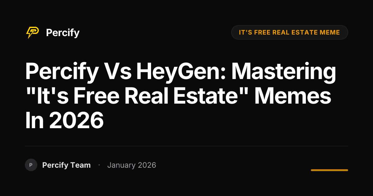 Percify vs HeyGen: Mastering "It's Free Real Estate" Memes in 2026 ...
