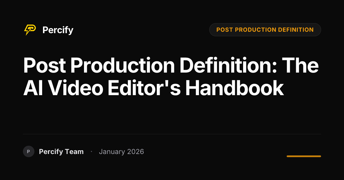 Post Production Definition: The AI Video Editor's Handbook | Percify Blog