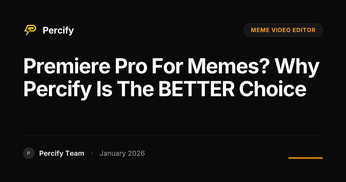Premiere Pro for Memes? Why Percify is the BETTER Choice | Percify Blog