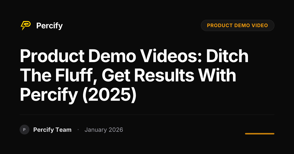 Product Demo Videos: Ditch the Fluff, Get Results with Percify (2025 ...