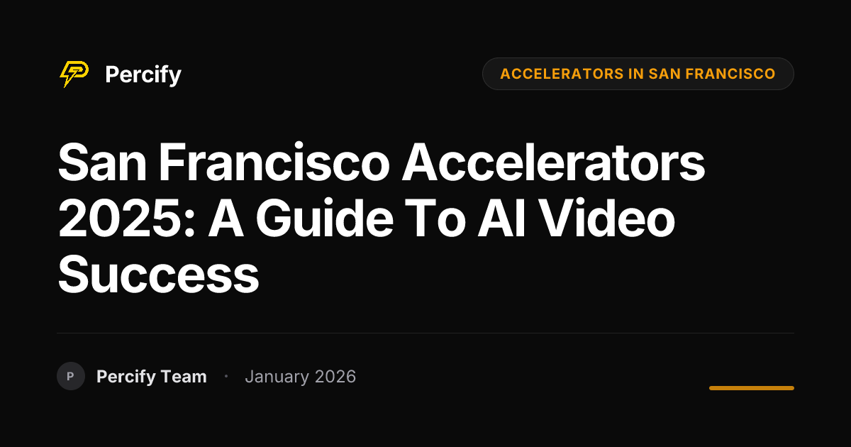 San Francisco Accelerators 2025: A Guide to AI Video Success | Percify Blog