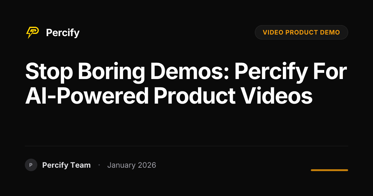 Stop Boring Demos: Percify for AI-Powered Product Videos | Percify Blog