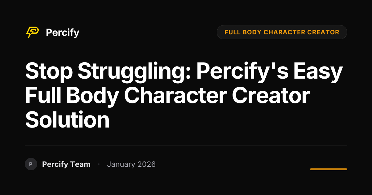 Stop Struggling: Percify's Easy Full Body Character Creator Solution ...
