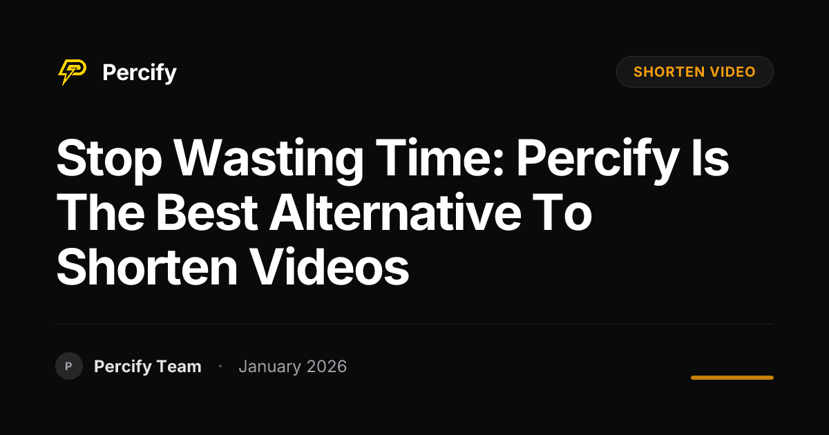 Stop Wasting Time: Percify is the Best Alternative to Shorten Videos ...