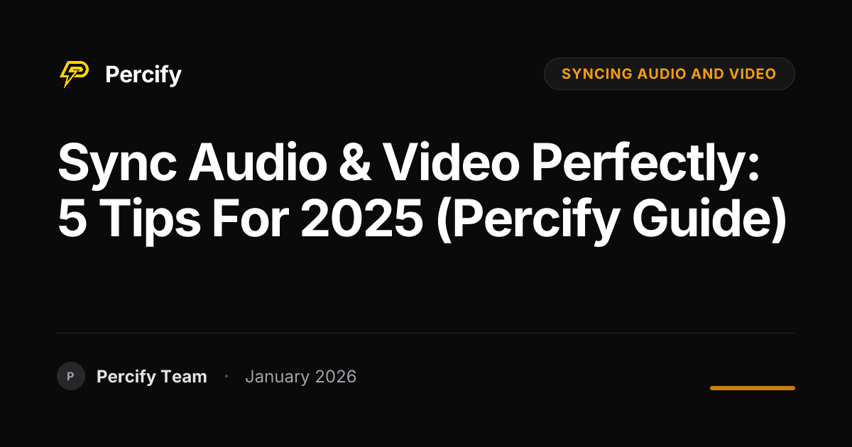 Sync Audio & Video Perfectly: 5 Tips for 2025 (Percify Guide) | Percify ...