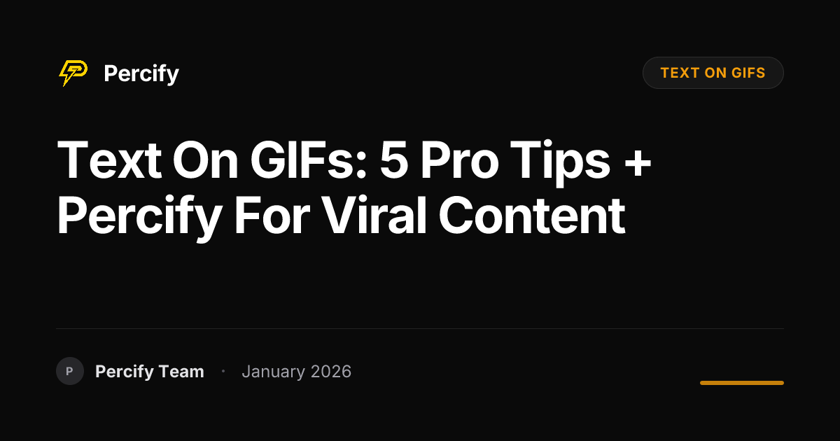 Text on GIFs: 5 Pro Tips + Percify for Viral Content | Percify Blog