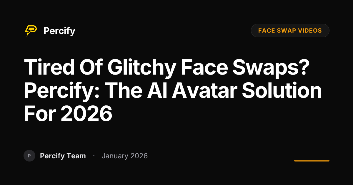 Tired of Glitchy Face Swaps? Percify: The AI Avatar Solution for 2026 ...