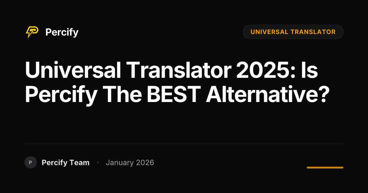 Universal Translator 2025: Is Percify the BEST Alternative? | Percify Blog