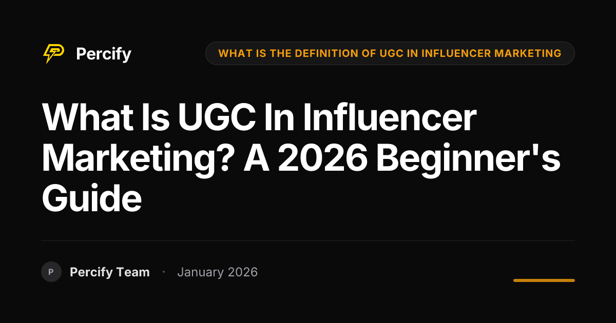 What is UGC in Influencer Marketing? A 2026 Beginner's Guide | Percify Blog